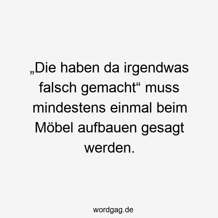 „Die haben da irgendwas falsch gemacht“ muss mindestens einmal beim ...