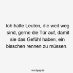 Ich halte Leuten, die weit weg sind, gerne die Tür auf, damit sie d...