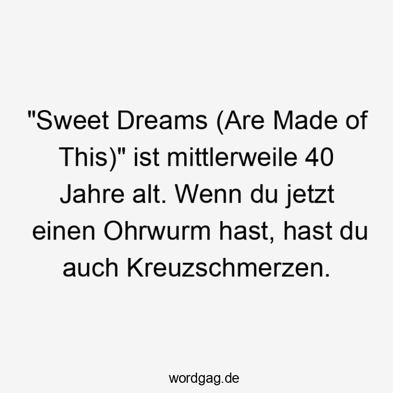 "Sweet Dreams (Are Made of This)" ist mittlerweile 40 Jahre alt. We...