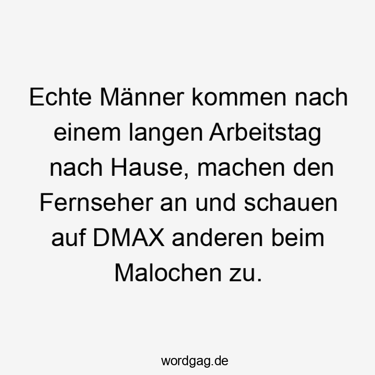 Echte Männer kommen nach einem langen Arbeitstag nach Hause, machen...