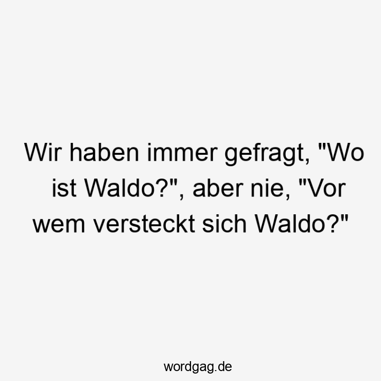 Wir haben immer gefragt, "Wo ist Waldo?", aber nie, "Vor wem versteckt ...