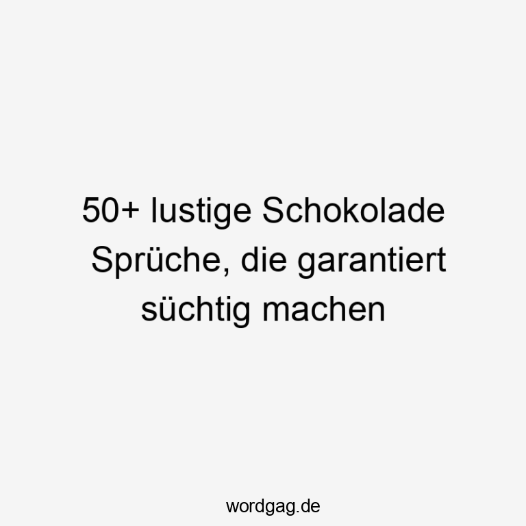 50+ lustige Schokolade Sprüche, die garantiert süchtig machen ̵...