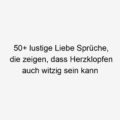 50+ lustige Liebe Sprüche, die zeigen, dass Herzklopfen auch witzig...
